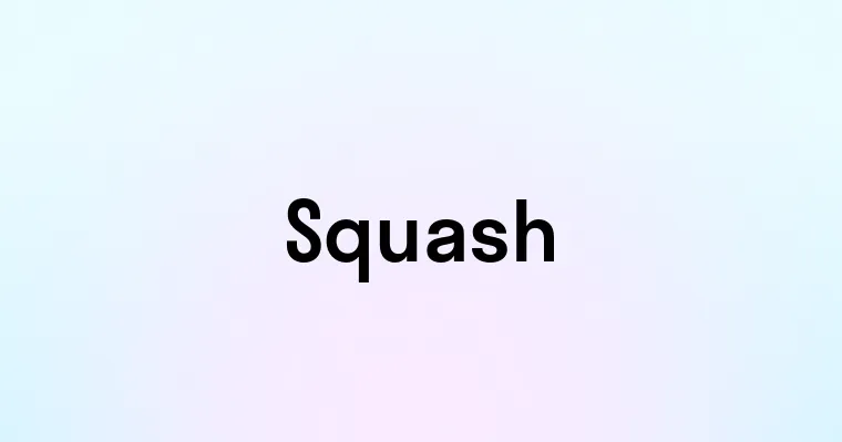 Squash — перевод, транскрипция, произношение и примеры