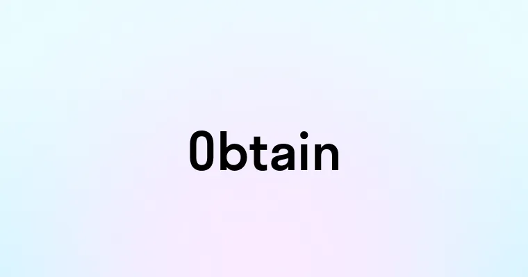 Obtain — перевод, транскрипция, произношение и примеры