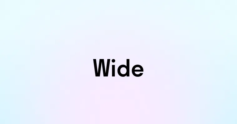 Wide — перевод, транскрипция, произношение и примеры