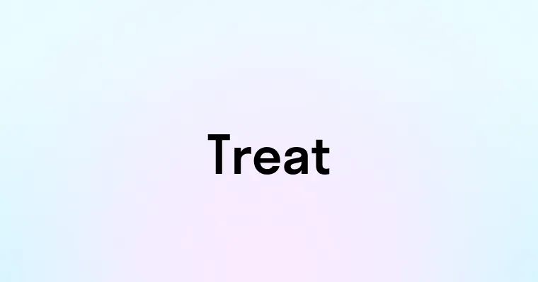 Treat — перевод, транскрипция, произношение и примеры