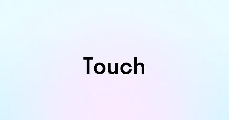 Touch — перевод, транскрипция, произношение и примеры
