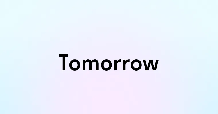 Tomorrow — перевод, транскрипция, произношение и примеры
