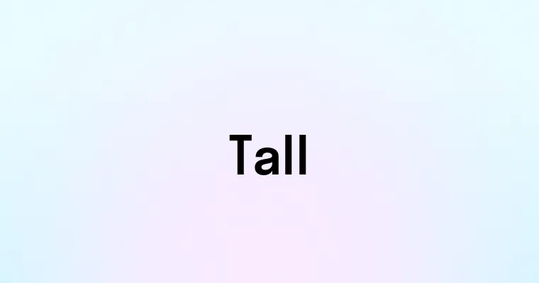 Tall — перевод, транскрипция, произношение и примеры