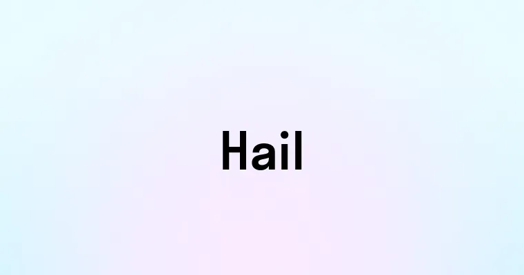 Hail — перевод, транскрипция, произношение и примеры