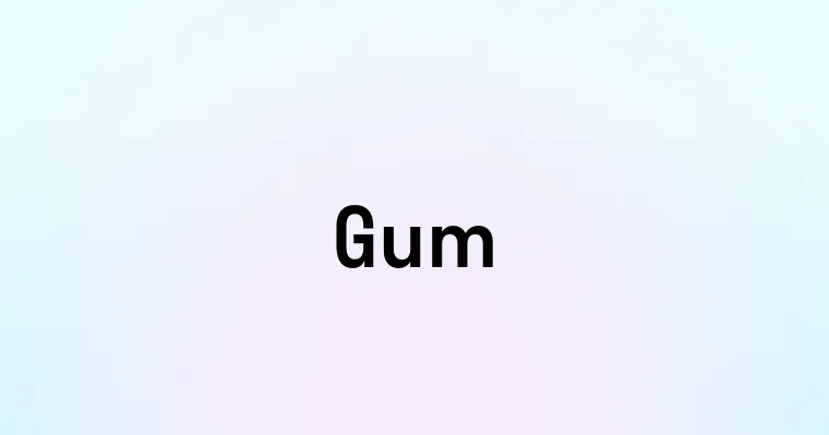 Gum — перевод, транскрипция, произношение и примеры
