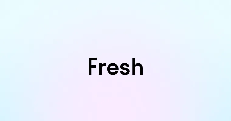 Fresh — перевод, транскрипция, произношение и примеры