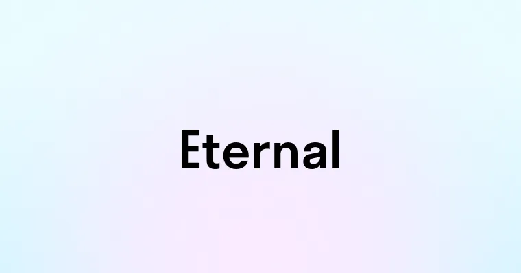 Eternal — перевод, транскрипция, произношение и примеры