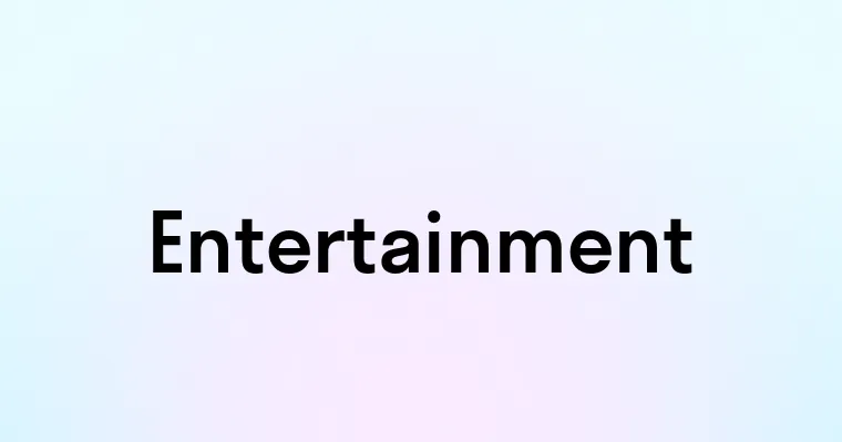 Entertainment — перевод, транскрипция, произношение и примеры