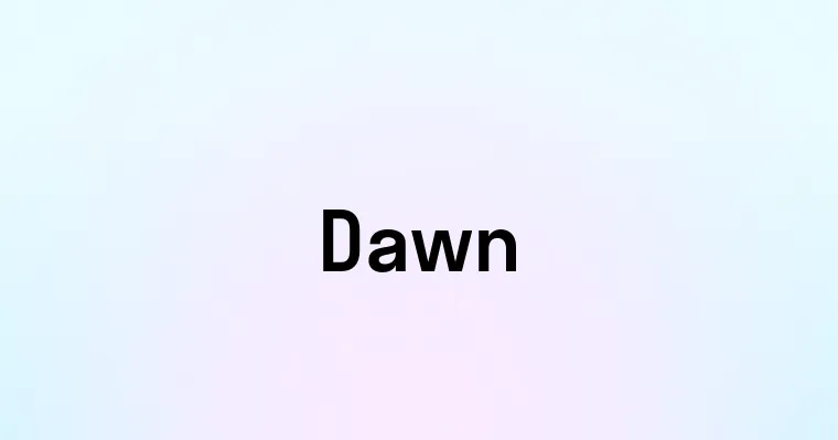 Dawn — перевод, транскрипция, произношение и примеры