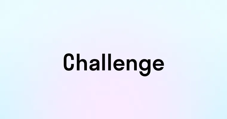 Challenge — перевод, транскрипция, произношение и примеры