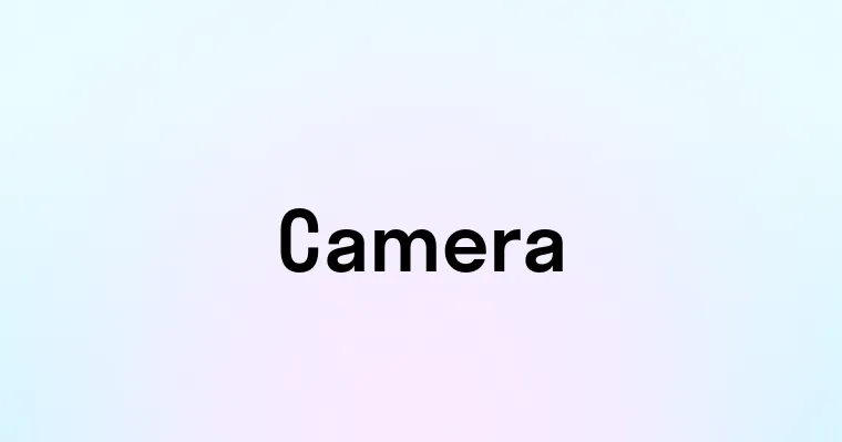 Camera — перевод, транскрипция, произношение и примеры