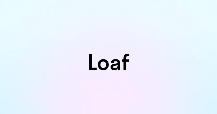 Loaf — перевод, транскрипция, произношение и примеры