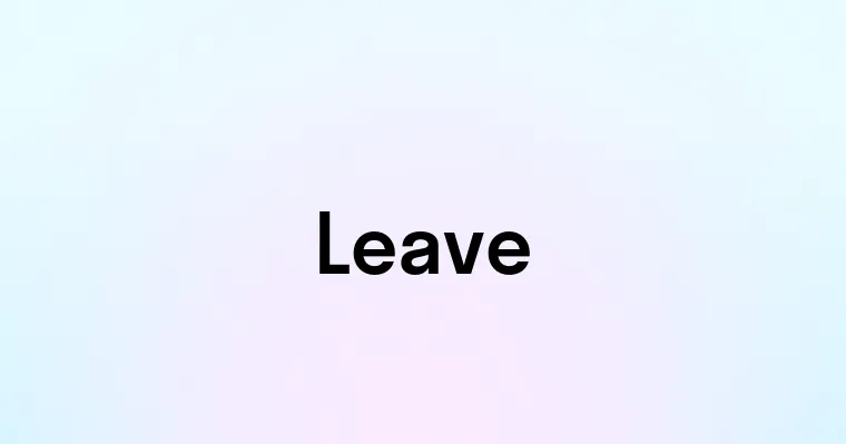 Leave — перевод, транскрипция, произношение и примеры