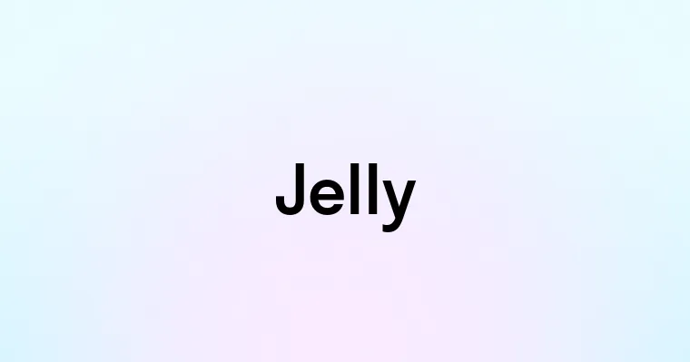 Jelly — перевод, транскрипция, произношение и примеры