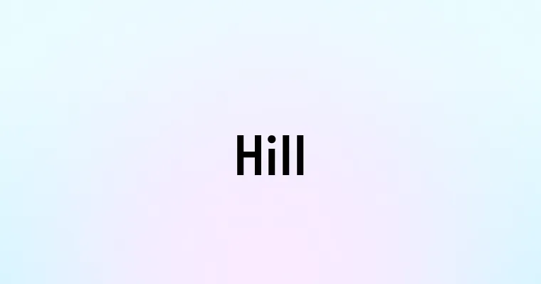 Hill — перевод, транскрипция, произношение и примеры