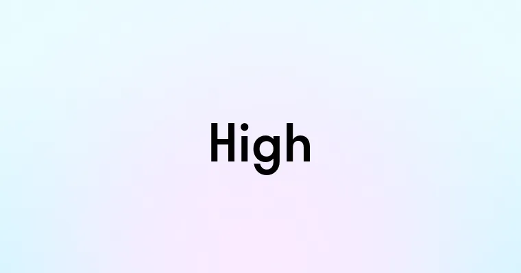 High — перевод, транскрипция, произношение и примеры