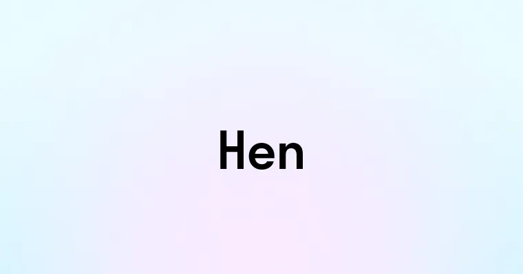 Hen — перевод, транскрипция, произношение и примеры