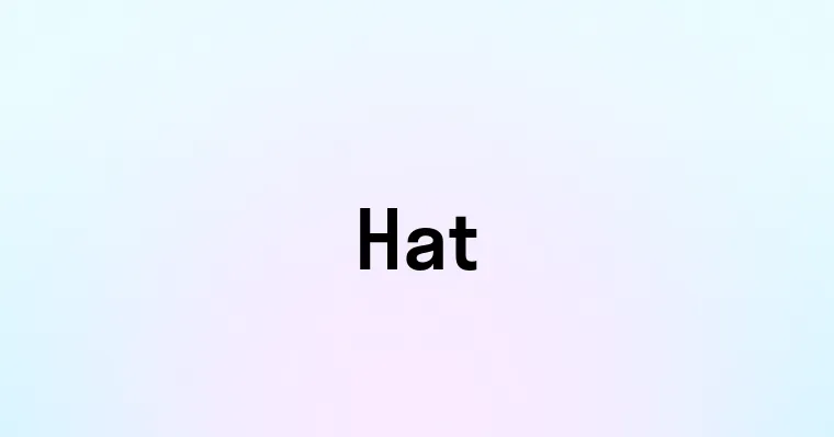Hat — перевод, транскрипция, произношение и примеры