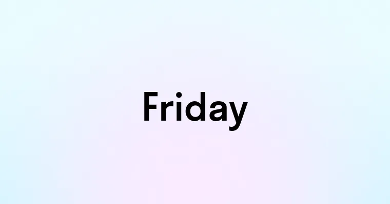 Friday — перевод, транскрипция, произношение и примеры