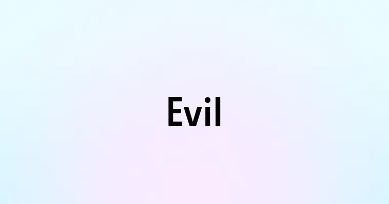 Evil — перевод, транскрипция, произношение и примеры