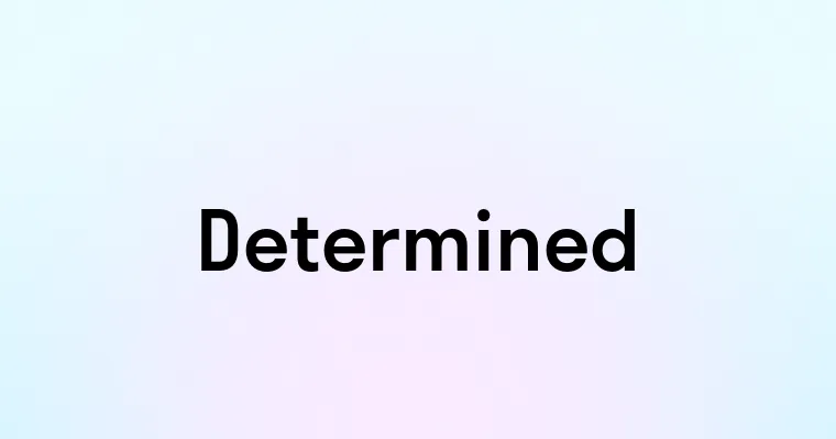 Determined — перевод, транскрипция, произношение и примеры