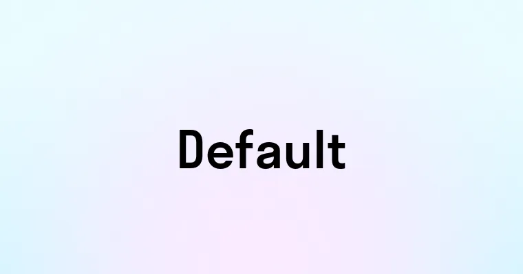 Default — перевод, транскрипция, произношение и примеры