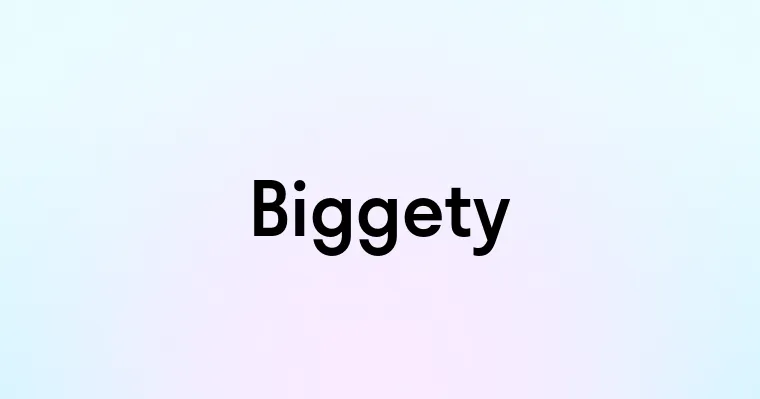 Biggety — перевод, транскрипция, произношение и примеры