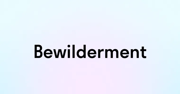 Bewilderment — перевод, транскрипция, произношение и примеры
