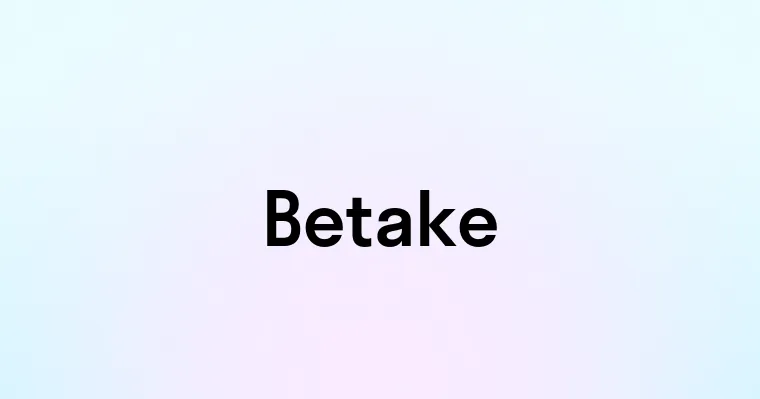 Betake — перевод, транскрипция, произношение и примеры