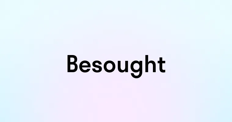 Besought — перевод, транскрипция, произношение и примеры