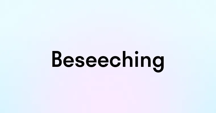 Beseeching — перевод, транскрипция, произношение и примеры