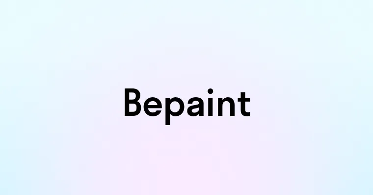 Bepaint — перевод, транскрипция, произношение и примеры