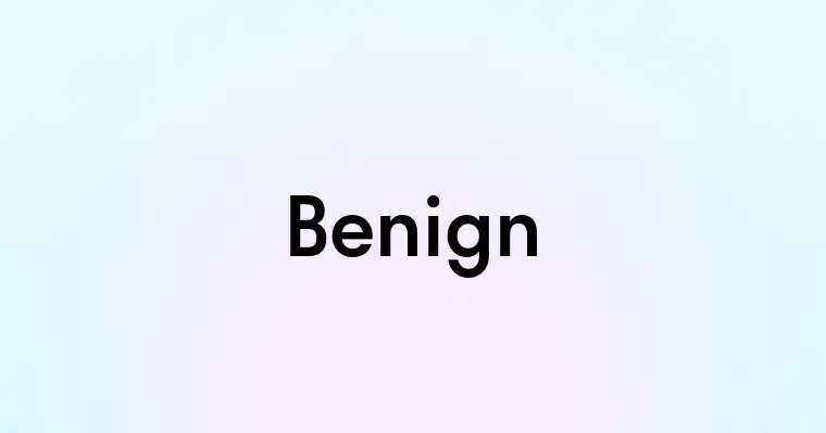 Benign — перевод, транскрипция, произношение и примеры