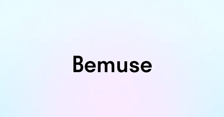 Bemuse — перевод, транскрипция, произношение и примеры