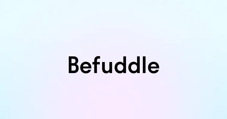 Befuddle — перевод, транскрипция, произношение и примеры