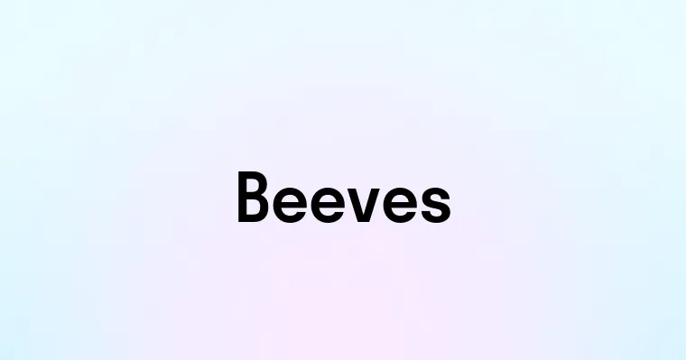 Beeves — перевод, транскрипция, произношение и примеры