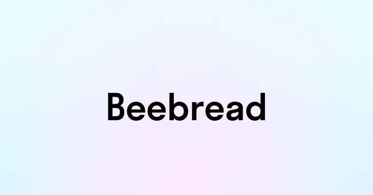 Beebread — перевод, транскрипция, произношение и примеры