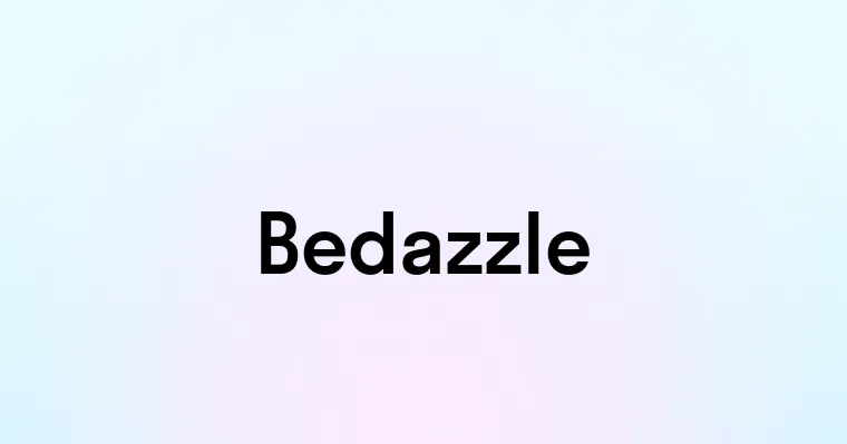 Bedazzle — перевод, транскрипция, произношение и примеры