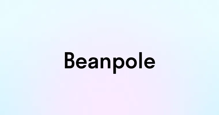 Beanpole — перевод, транскрипция, произношение и примеры