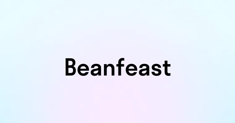Beanfeast — перевод, транскрипция, произношение и примеры