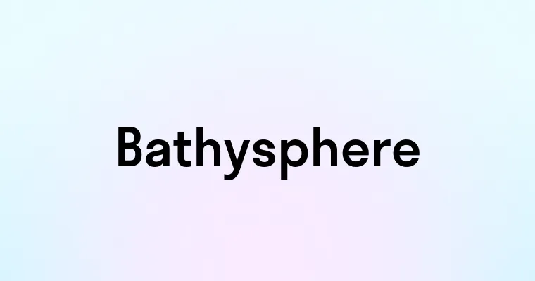 Bathysphere — перевод, транскрипция, произношение и примеры