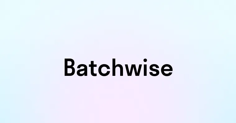 Batchwise — перевод, транскрипция, произношение и примеры