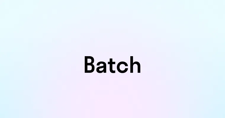 Batch — перевод, транскрипция, произношение и примеры