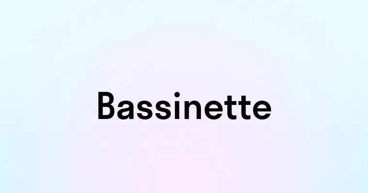 Bassinette — перевод, транскрипция, произношение и примеры
