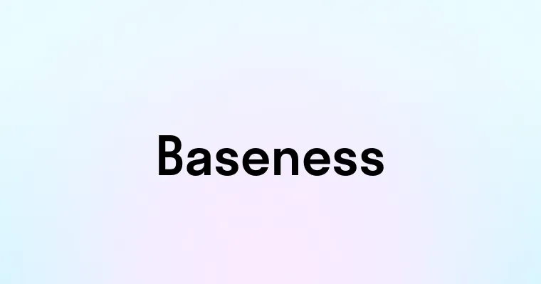 Baseness — перевод, транскрипция, произношение и примеры