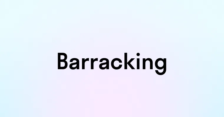 Barracking — перевод, транскрипция, произношение и примеры