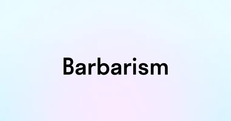 Barbarism — перевод, транскрипция, произношение и примеры