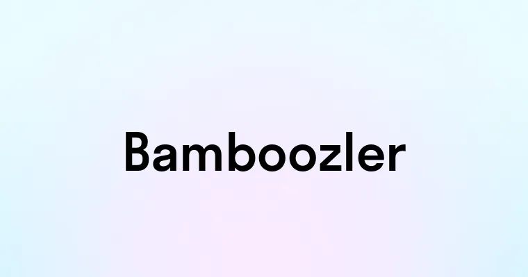 Bamboozler — перевод, транскрипция, произношение и примеры