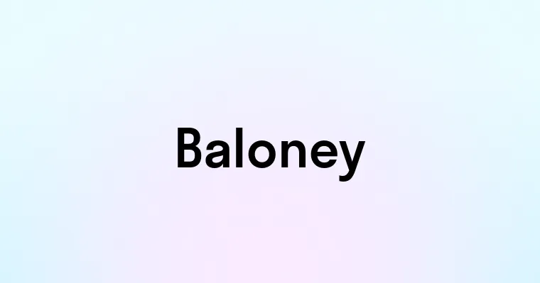 Baloney — перевод, транскрипция, произношение и примеры