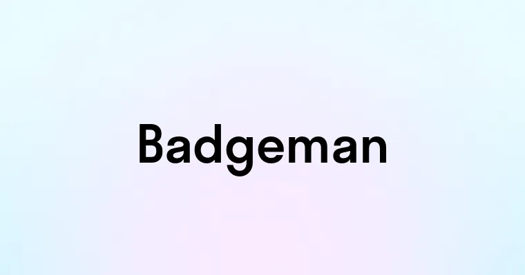 Badgeman — перевод, транскрипция, произношение и примеры
